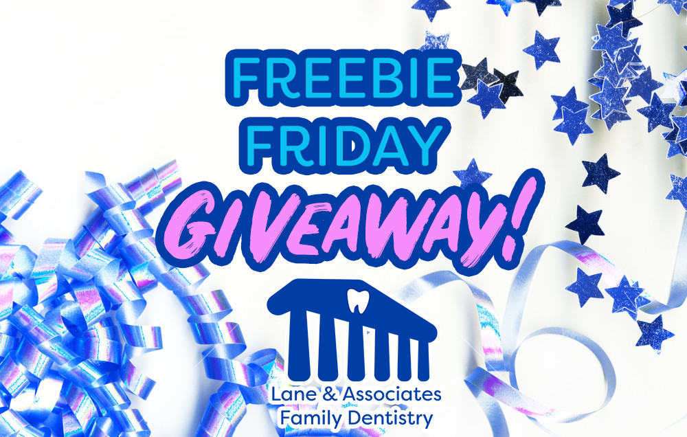Freebie Friday | Weekly Friday Giveaway at Lane & Associates DDS